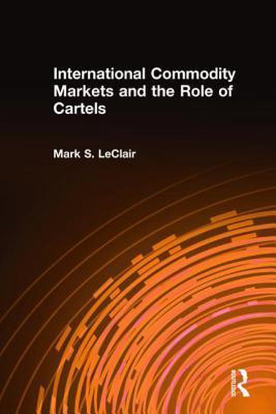 International Commodity Markets And The Role Of Cartels 9780765605160