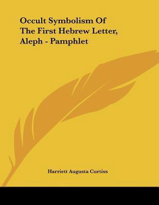 Occult Symbolism Of The First Hebrew Letter Aleph Pamphlet Harriette Augusta Bol occult-symbolism-of-the-first-hebrew-letter-aleph-pamphlet-harriette-augusta-bol