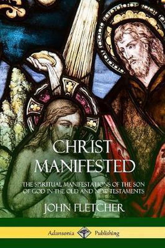 Christ Manifested, John Fletcher | 9781387972487 | Boeken | bol