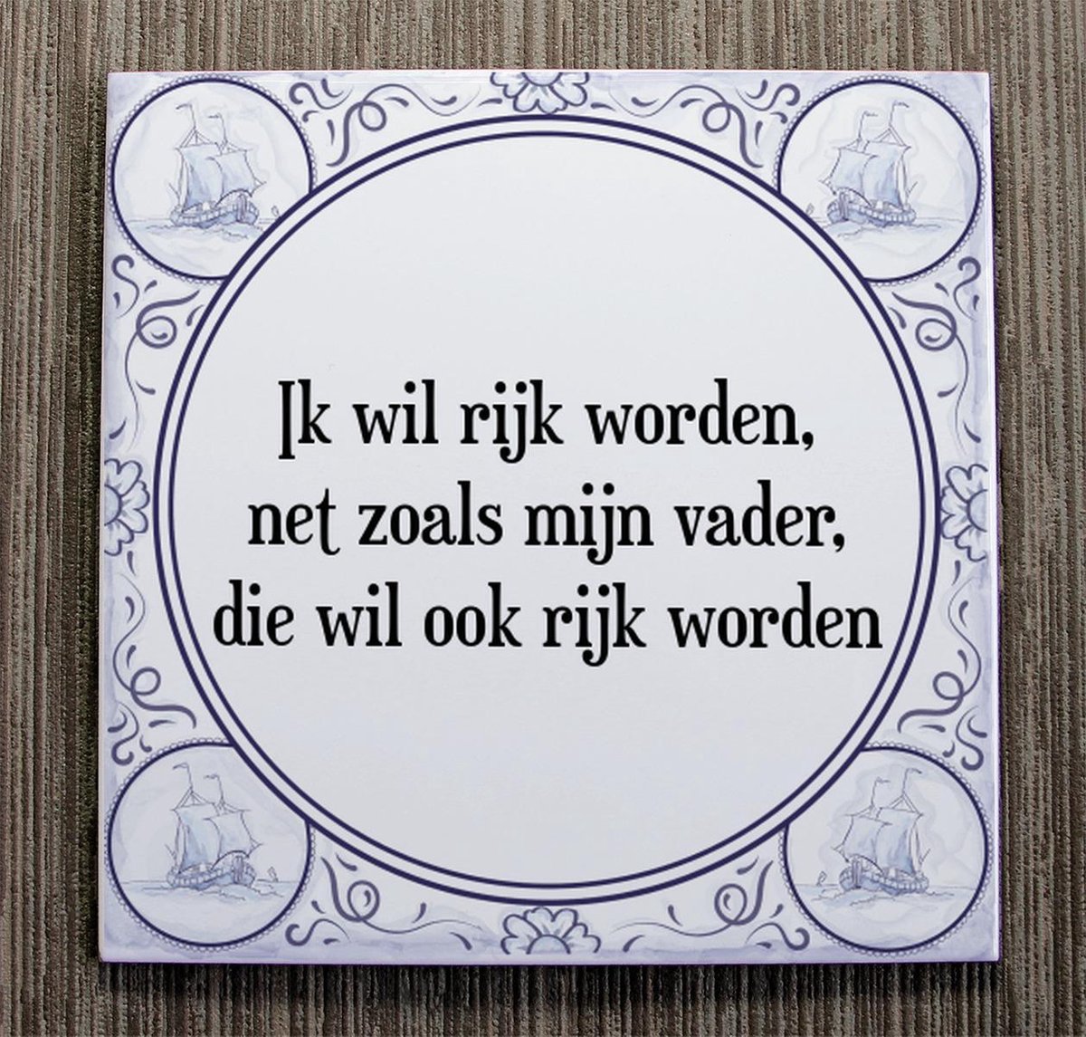 Tegeltje met Spreuk cadeau voor vader: Ik wil rijk worden, net zoals mijn vader, die... | bol.com