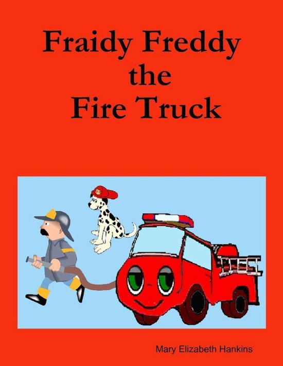 Fraidy Freddy the Fire Truck (ebook), Mary Elizabeth Hankins ...