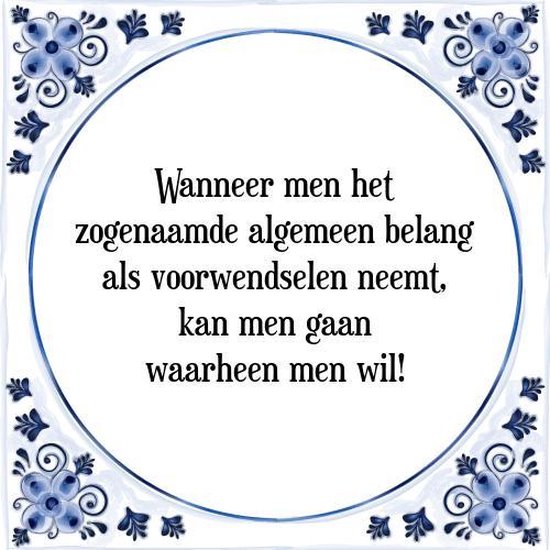 Tegeltje met Spreuk (Tegeltjeswijsheid): Wanneer men het zogenaamde algemeen belang... | bol