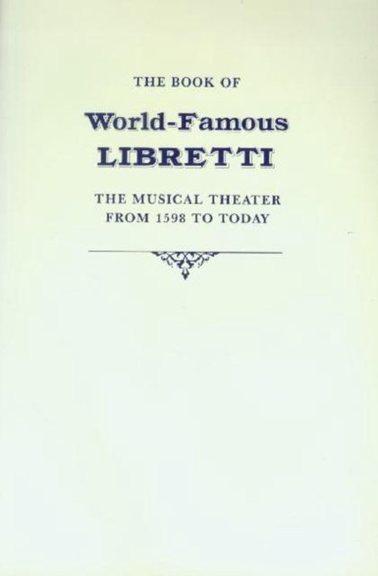 Book of World-Famous Libretti - The Musical Theater From 1598 to Today ...