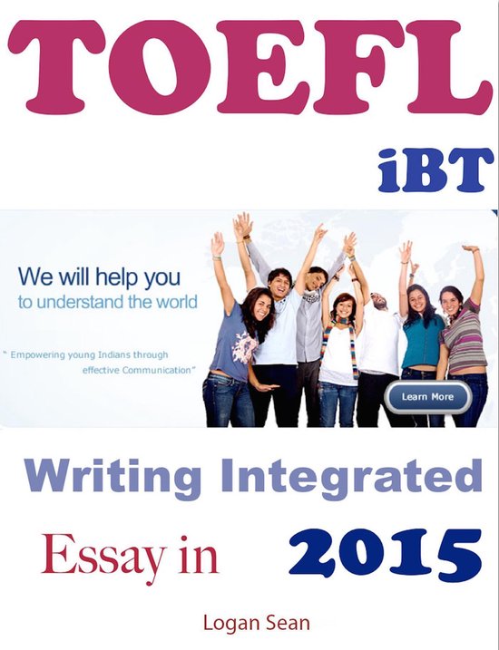 TOEFL iBT Writing Integrated Essay in 2015 (ebook), Logan Sean Sr ...