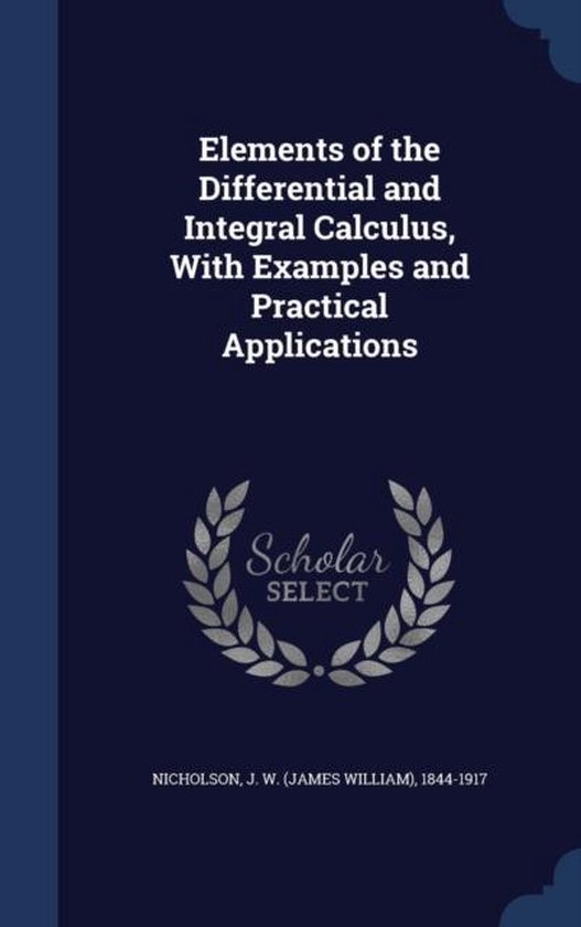 Elements of the Differential and Integral Calculus, with Examples and Practical... | bol.com