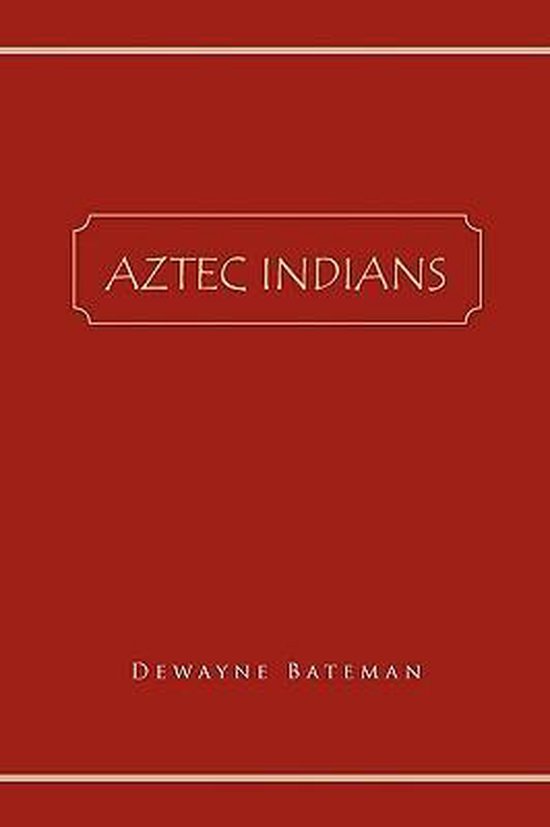 Aztec Indians, Dewayne Bateman | 9781450064842 | Boeken | bol