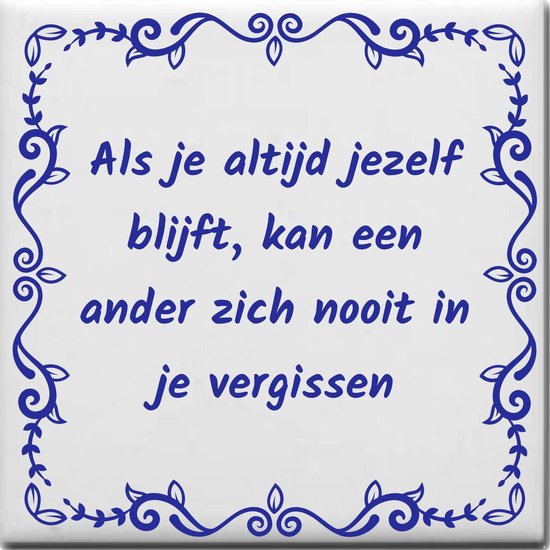 Wijsheden tegeltje met spreuk over Overig: Als je altijd jezelf blijft kan een ander... | bol