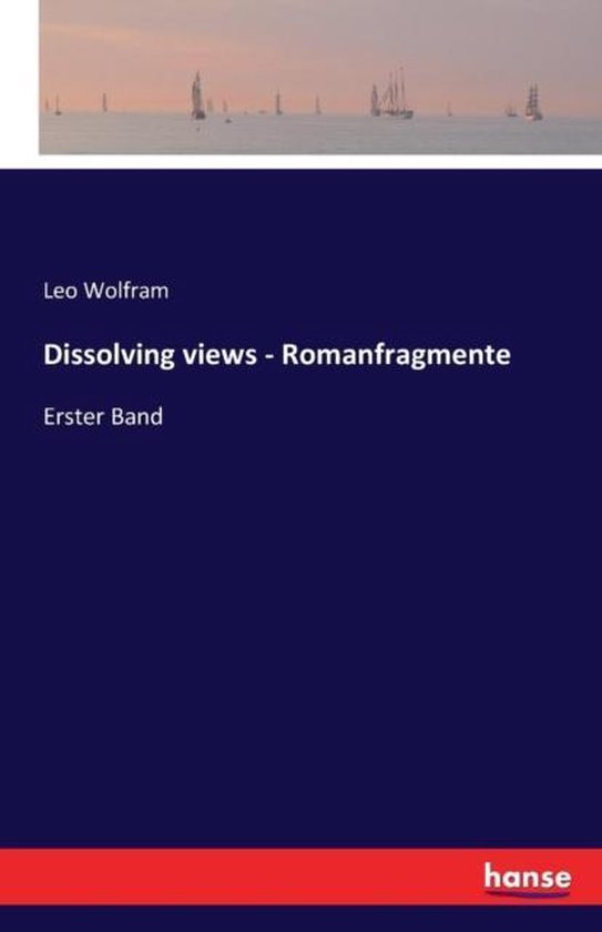 Dissolving views - Romanfragmente | 9783741103155 | Leo Wolfram | Boeken | bol.com