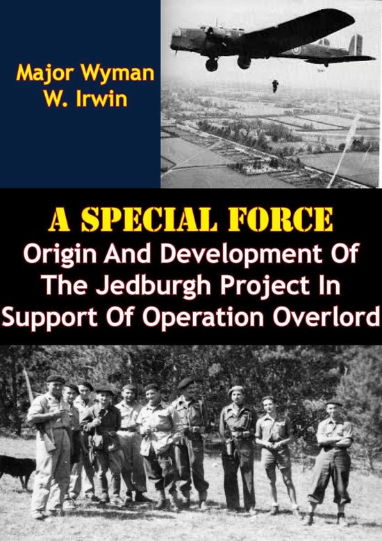 A Special Force: Origin And Development Of The Jedburgh Project In ...