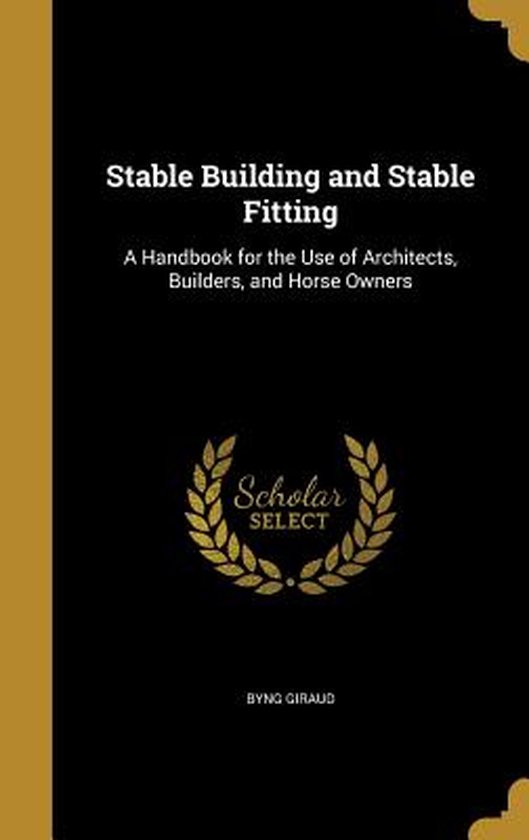 Stable Building and Stable Fitting: A Handbook for the Use of ...