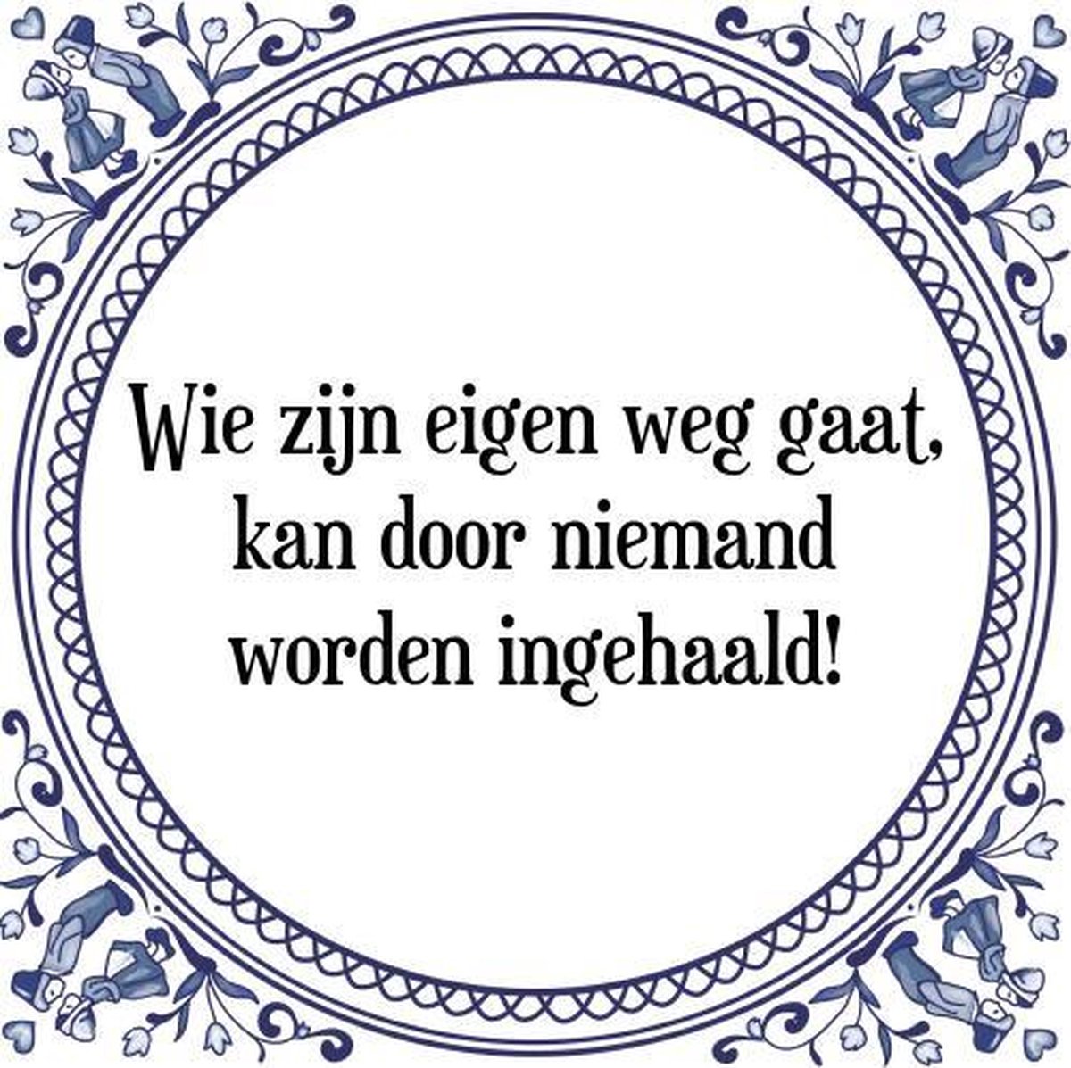 Tegeltje met Spreuk (Tegeltjeswijsheid): Wie zijn eigen weg gaat, kan door niemand... | bol.