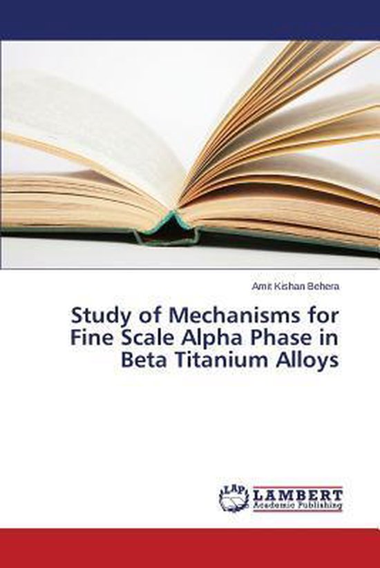 Study of Mechanisms for Fine Scale Alpha Phase in Beta Titanium Alloys ...