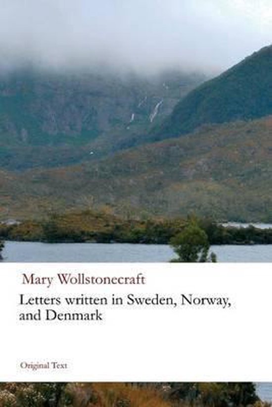 Letters Written in Sweden, Norway, and Denmark (Original Text Classics) |... | bol.com