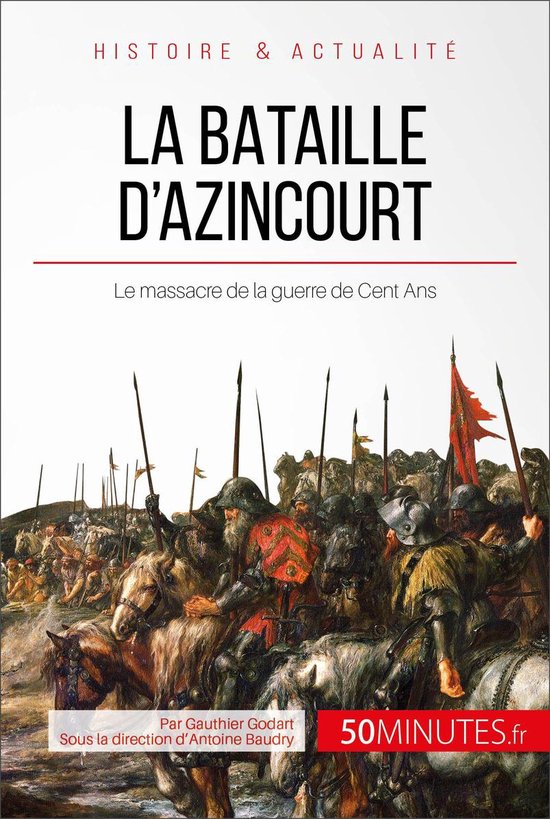 Grandes Batailles 28 - La bataille d'Azincourt (ebook), 50Minutes ...