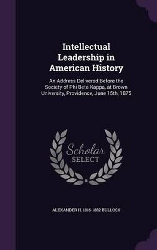 Intellectual Leadership in American History, Alexander H 1816-1882 ...