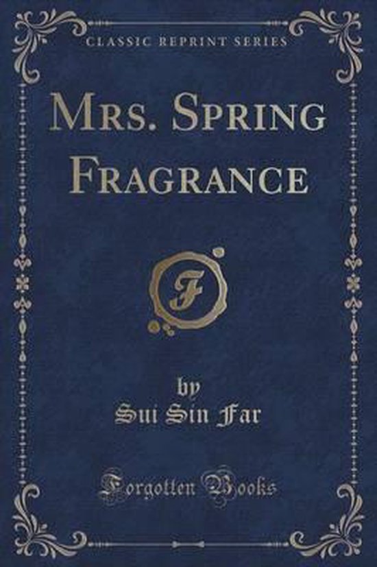 Mrs. Spring Fragrance (Classic Reprint), Sui Sin Far | 9781331421795 ...