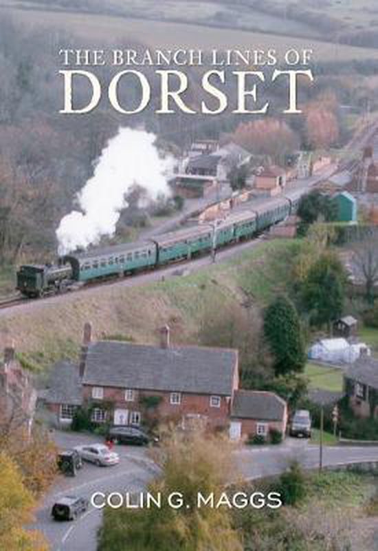 The Branch Lines of Dorset, Colin Maggs | 9781848683525 | Boeken | bol.com