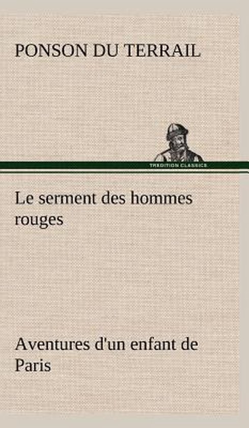 Le serment des hommes rouges Aventures d'un enfant de Paris, Ponson Du ...