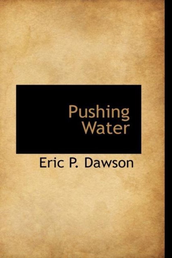 Pushing Water, Eric P Dawson | 9781110583935 | Boeken | bol.com