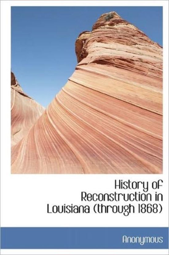 History of Reconstruction in Louisiana (Through 1868), Anonymous ...