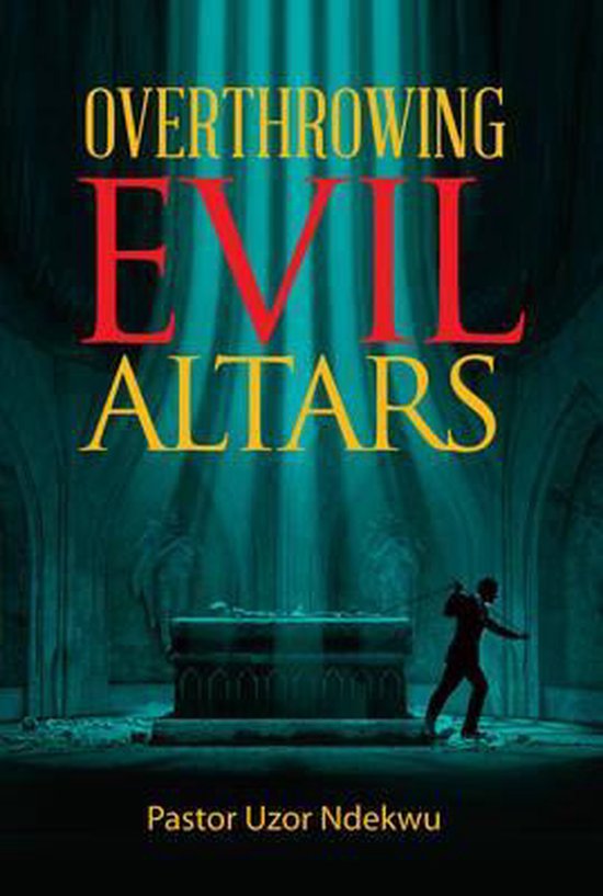 Overthrowing Evil Altars | 9781909874916 | Pastor Uzor Ndekwu | Boeken ...