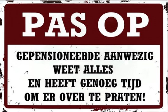 Wandbord Humor Teksten - Pas Op Gepensioneerde Aanwezig Weet Alles En ...