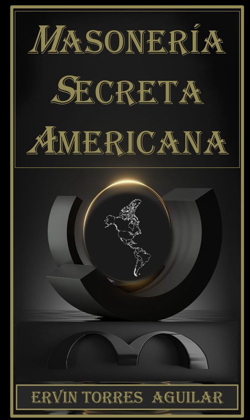 Masonería - Masonería Secreta Americana (ebook), ERVIN TORRES AGUILAR ...