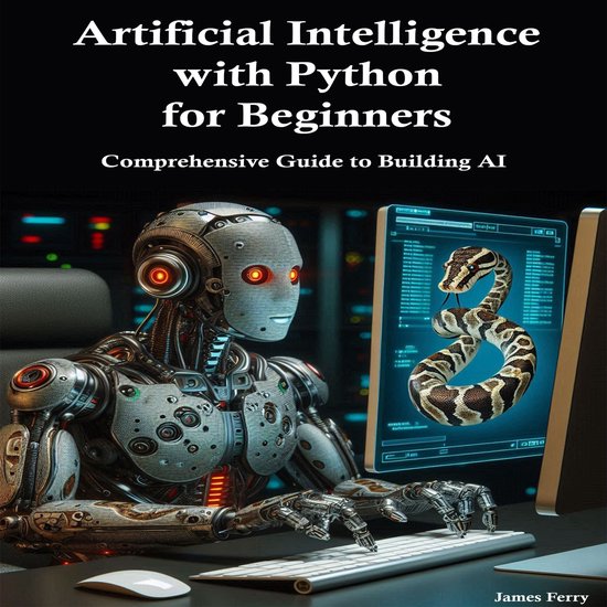 Artificial Intelligence with Python for Beginners, James Ferry | 9798882310416 | Boeken | bol