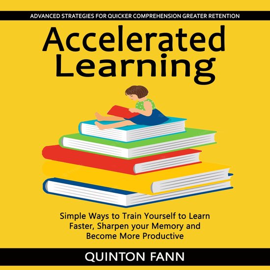 Accelerated Learning: Advanced Strategies for Quicker Comprehension Greater Retention... | bol