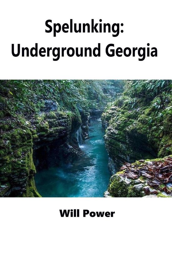 Caves in The U.S. - Spelunking: Underground Georgia (ebook), Will Power ...