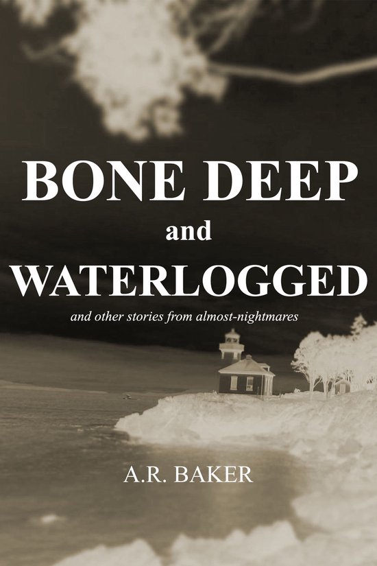 Bone Deep and Waterlogged (ebook), A.R. Baker | 9781005235680 | Boeken ...