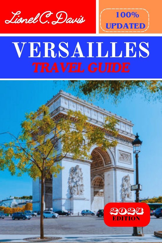 VERSAILLES TRAVEL GUIDE 2024 (ebook), Lionel C. Davis | 1230008130334 ...