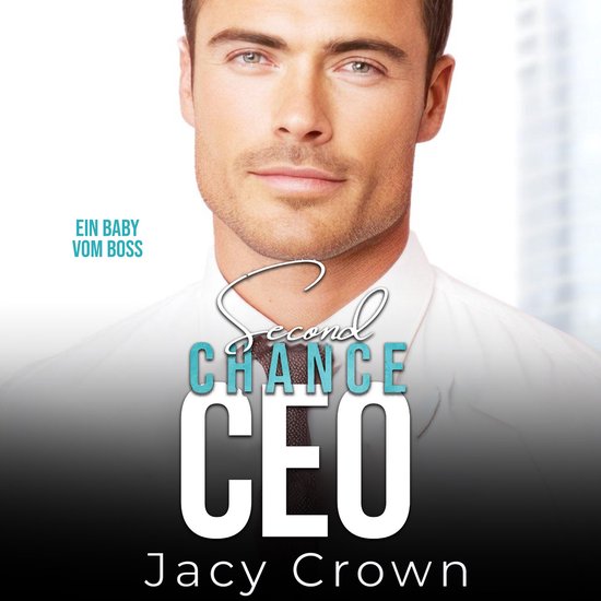 Second Chance CEO: Ein Baby vom Boss (Unexpected Love Stories), Jacy ...
