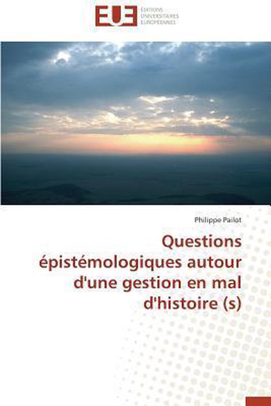 Omn.Univ.Europ.- Questions pist mologiques Autour d'Une Gestion En Mal d'Histoire (S)... | bol