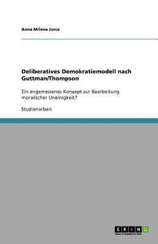 Deliberatives Demokratiemodell nach Guttman/Thompson | 9783640520886 ...