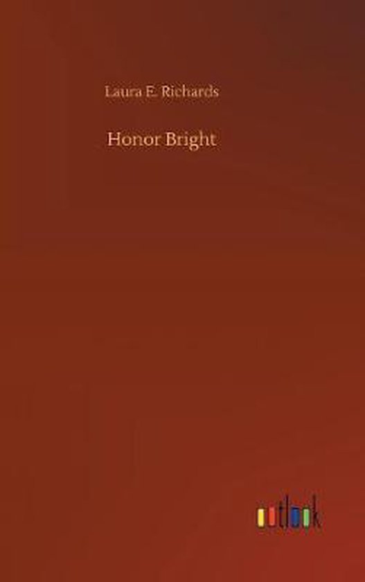 Honor Bright, Laura E Richards | 9783732672028 | Boeken | bol.com