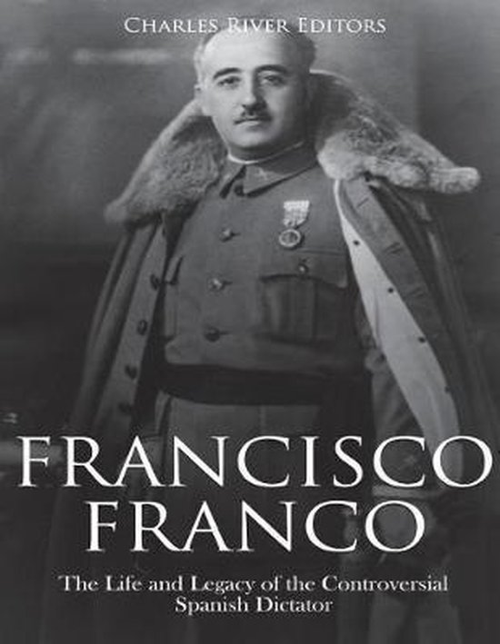 Francisco Franco, Charles River Editors | 9781723249600 | Boeken | bol.com
