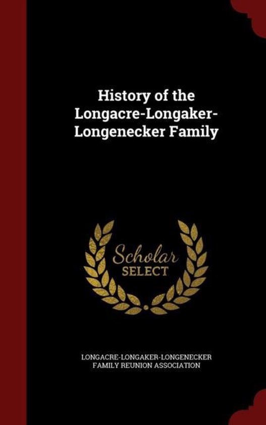 History of the Longacre-Longaker-Longenecker Family | 9781298507624 ...