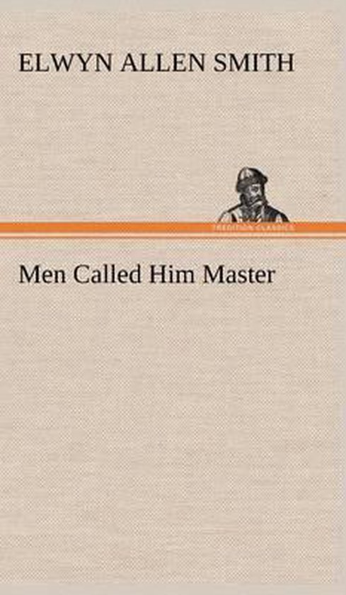 Men Called Him Master, Elwyn a (Elwyn Allen) Smith | 9783849199012 ...