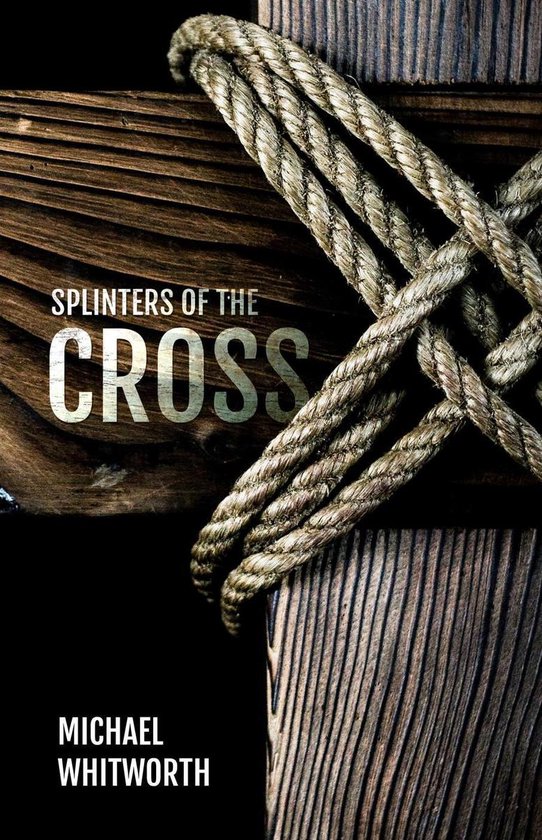 Splinters of the Cross (ebook), Michael Whitworth | 9781524213145 ...