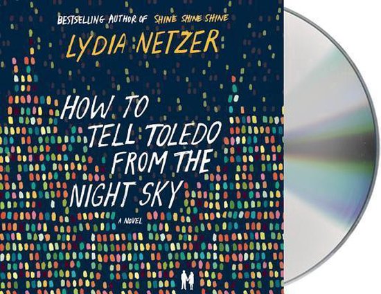 How to Tell Toledo from the Night Sky, Lydia Netzer | 9781427244154 ...