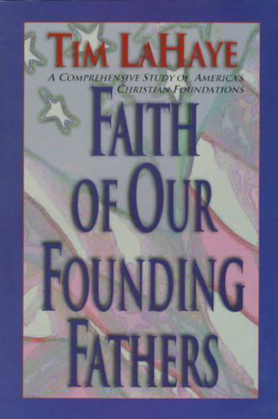 Faith of Our Founding Fathers | 9780890512012 | Tim F. Lahaye | Boeken ...