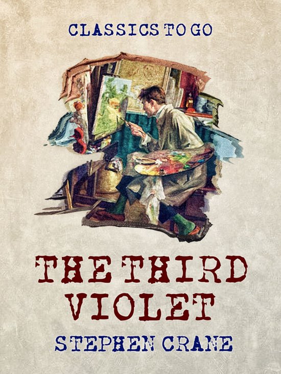Classics To Go - The Third Violet (ebook), Stephen Crane ...