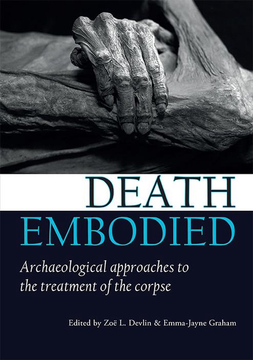 Studies in Funerary Archaeology 9 - Death embodied (ebook), Zo L ...