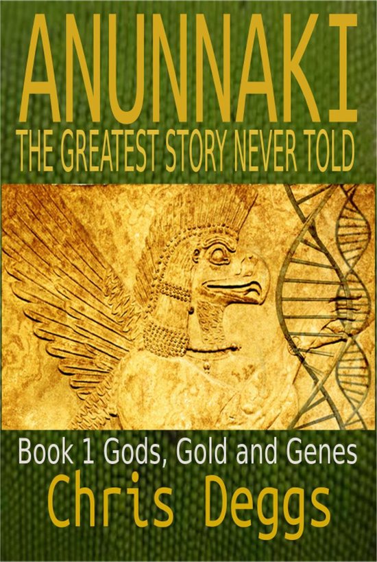 Anunnaki 1 - Anunnaki: The Greatest Story Never Told, Book 1, Gods ...