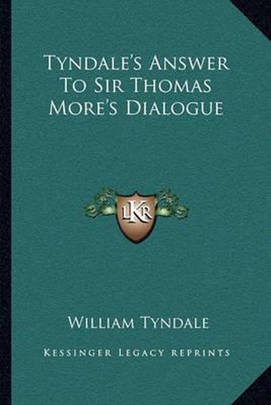 Tyndale's Answer to Sir Thomas More's Dialogue, William Tyndale ...