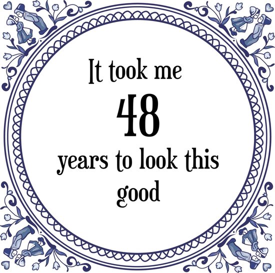 Verjaardag Tegeltje met Spreuk (48 jaar: It took me 48 years to look ...