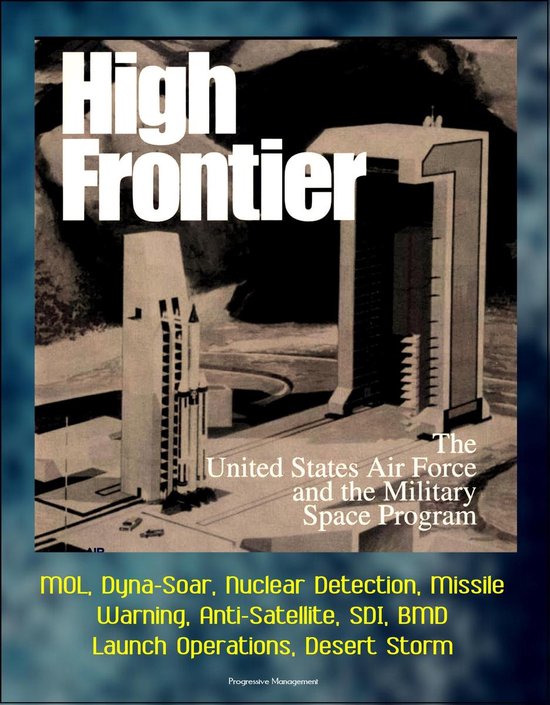 High Frontier: The U. S. Air Force and the Military Space Program - MOL ...