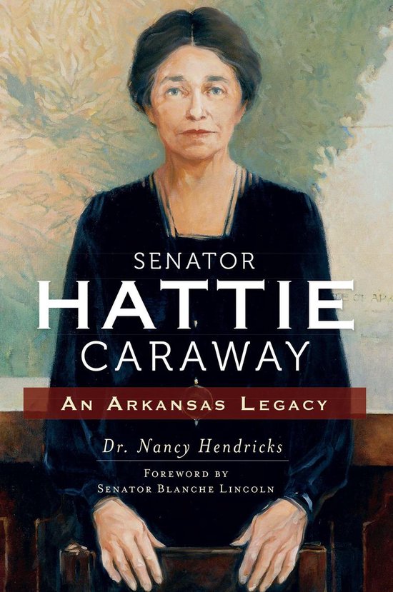 Senator Hattie Caraway (ebook), Nancy Hendricks | 9781625840356 ...