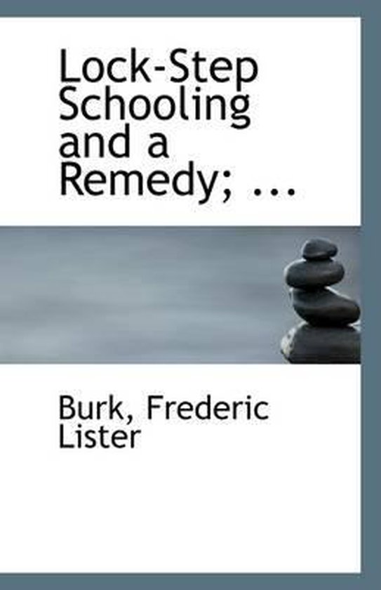 Lock-Step Schooling and a Remedy, Burk Frederic Lister | 9781110947416 ...